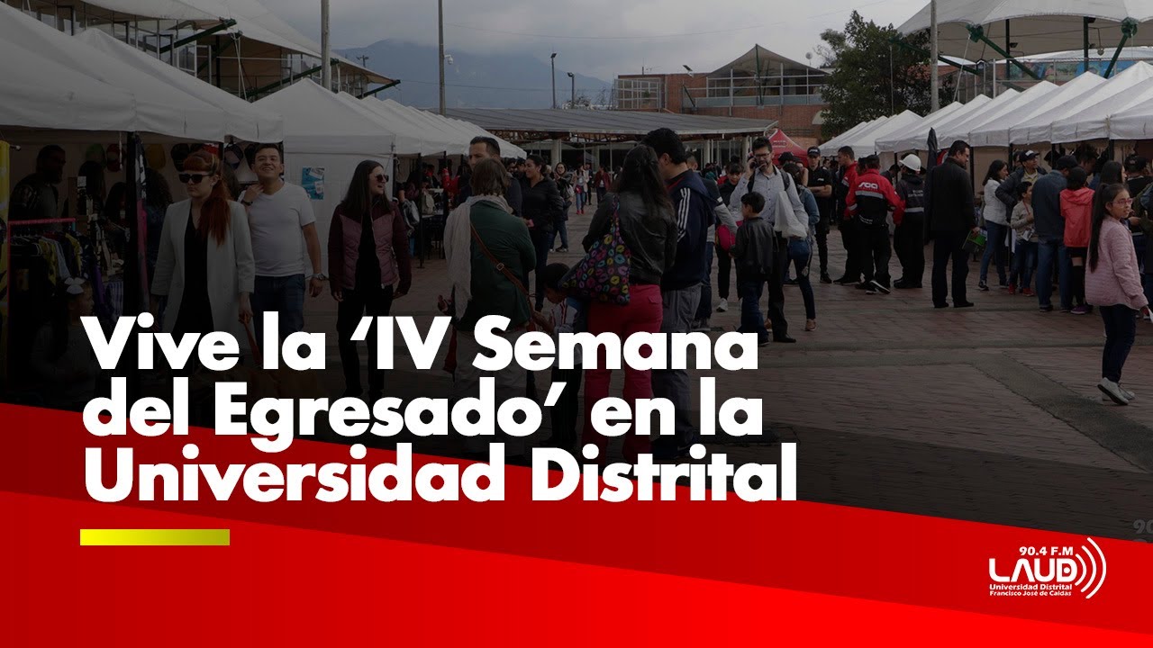 Vive la ‘IV Semana del Egresado’ en nuestra Universidad Distrital ...
