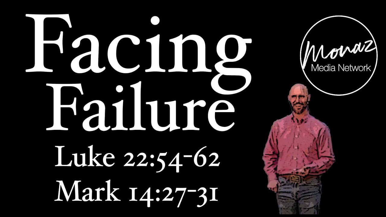 Facing Failure | Luke 22:54-62; Mark 14:27-31| Pastor Mike Keller ...
