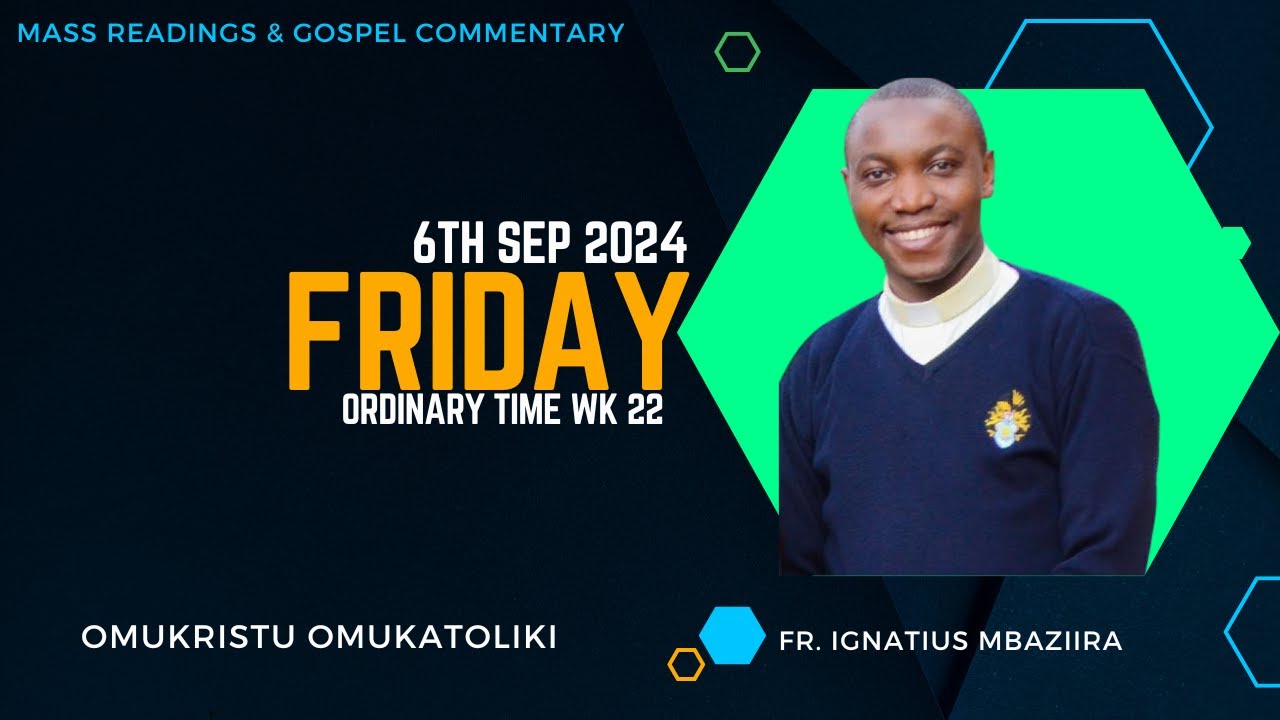 Friday 6th September 2024, Twenty Second Week of Ordinary Time; Mass ...