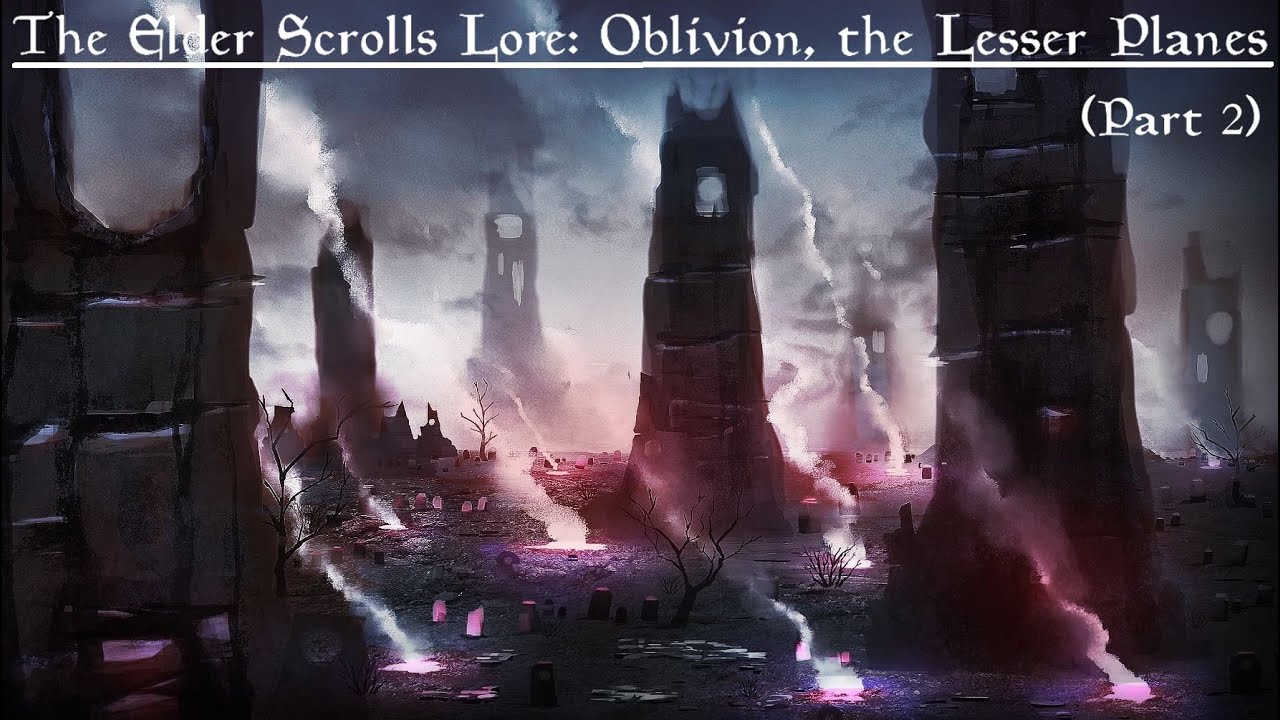 The Elder Scrolls Lore: Oblivion, The Lesser Planes (Part 2) - YouTube