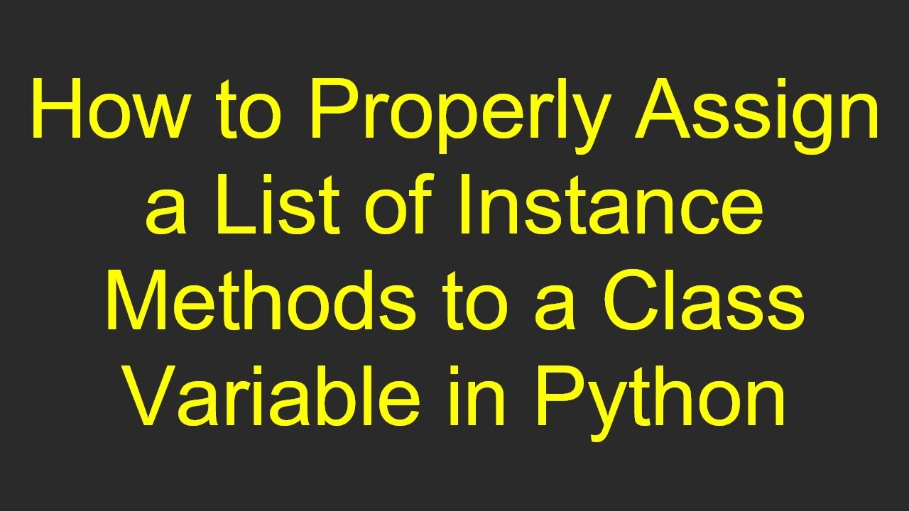 How to Properly Assign a List of Instance Methods to a Class Variable in Python - YouTube