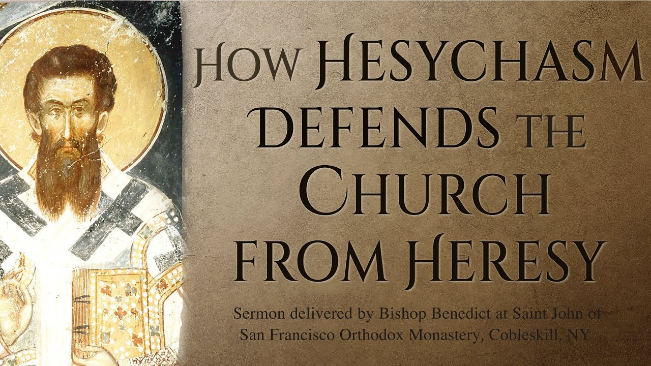 How Hesychasm Defends the Church from Heresy - Sermon by Bishop ...