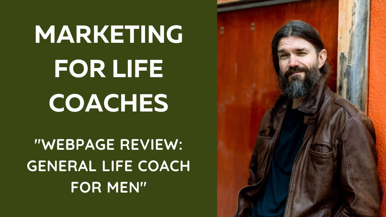 Marketing for Life Coaches "Webpage Review: General Life Coach for Men ...