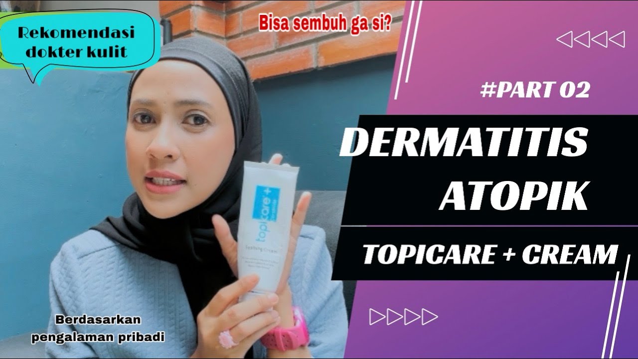 DERMATITIS ATOPIK PART 02 | REVIEW JUJUR TOPICARE CREAM !! BISA SEMBUH ...