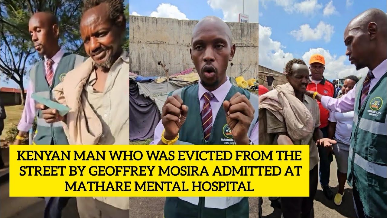 KENYAN MAN WHO WAS EVICTED FROM THE STREET BY GEOFFREY MOSIRA ADMITTED ...