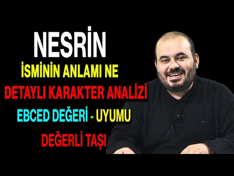 Nesrin isminin anlamı nedir ismin esması Detaylı isim karakter analizi ebced değeri uyumu