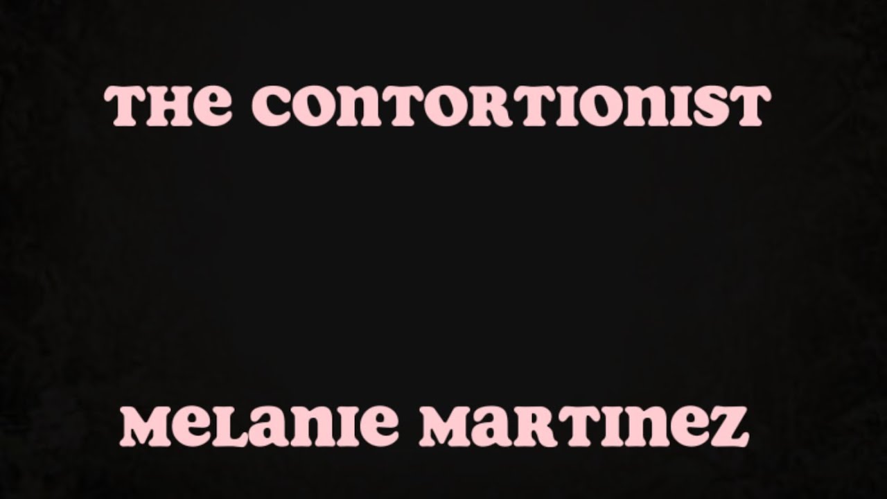 Melanie Martinez - The contortionist (lyric video) - YouTube