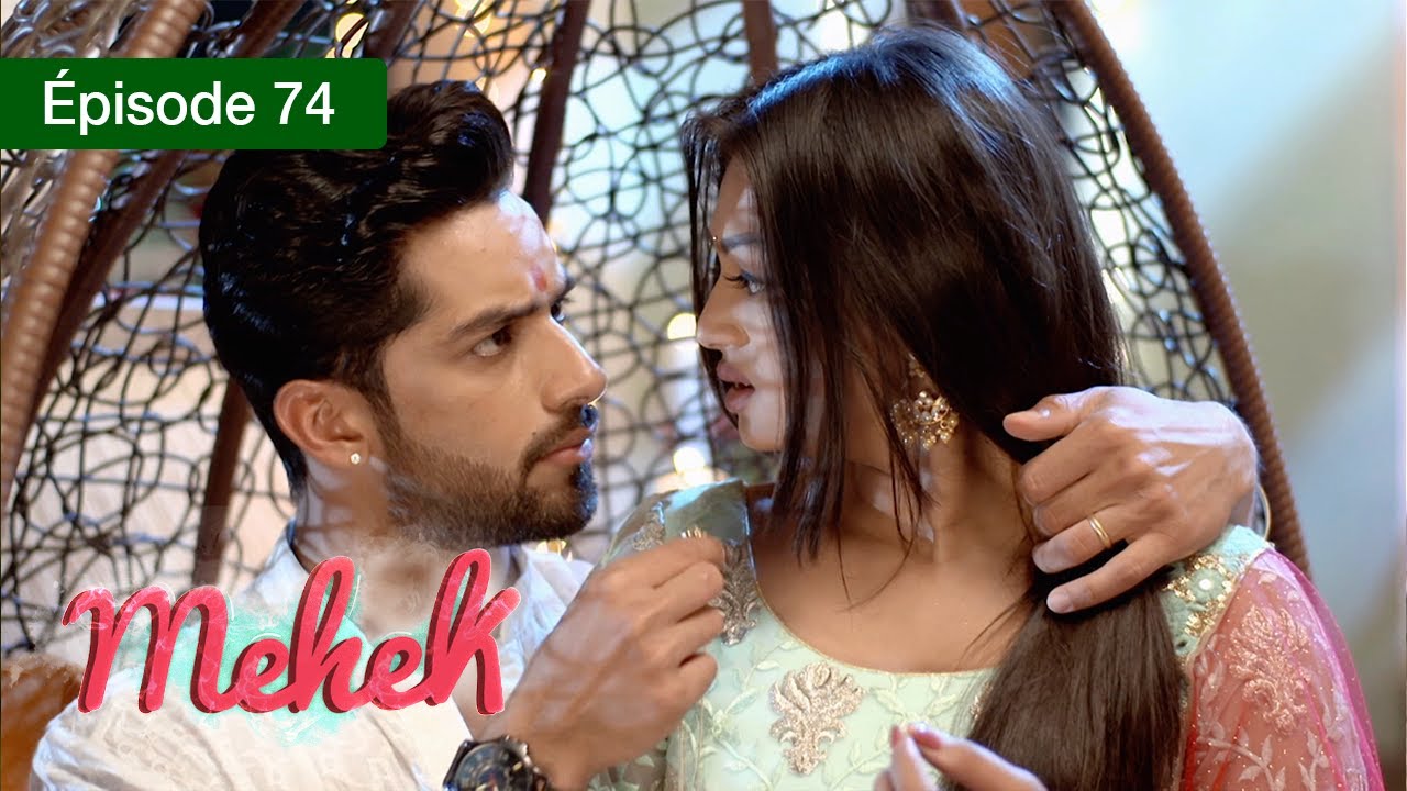 Mehek - EPS 74 - Zindagi Ki Mehek - Version Française - Complet - HD ...