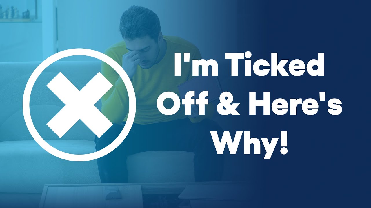 I'm Ticked Off & Here's Why! - YouTube