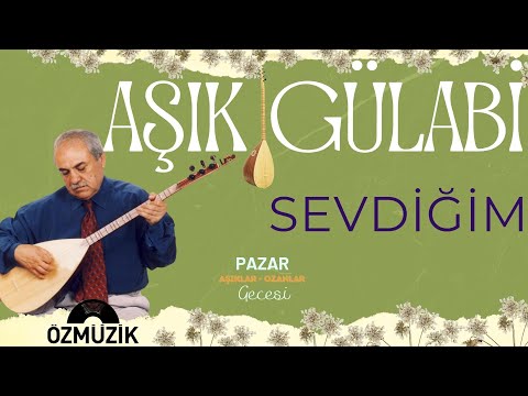 Aşık Gülabi - Sevdiğim