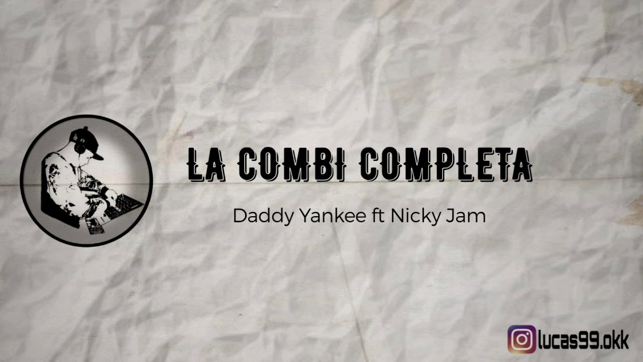 Daddy Yankee ft Nicky Jam - La Combi Completa (Lukiitaah DJ) - YouTube