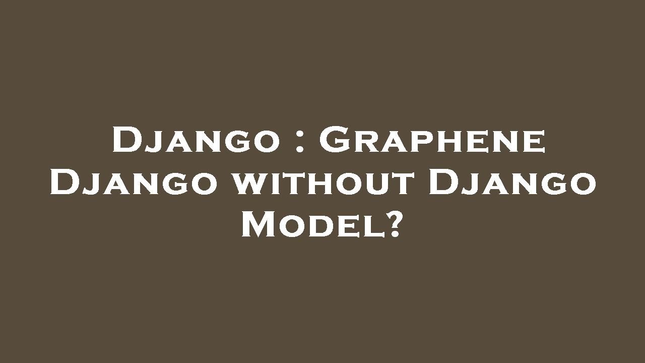 Django Graphene Django Without Django Model Youtube