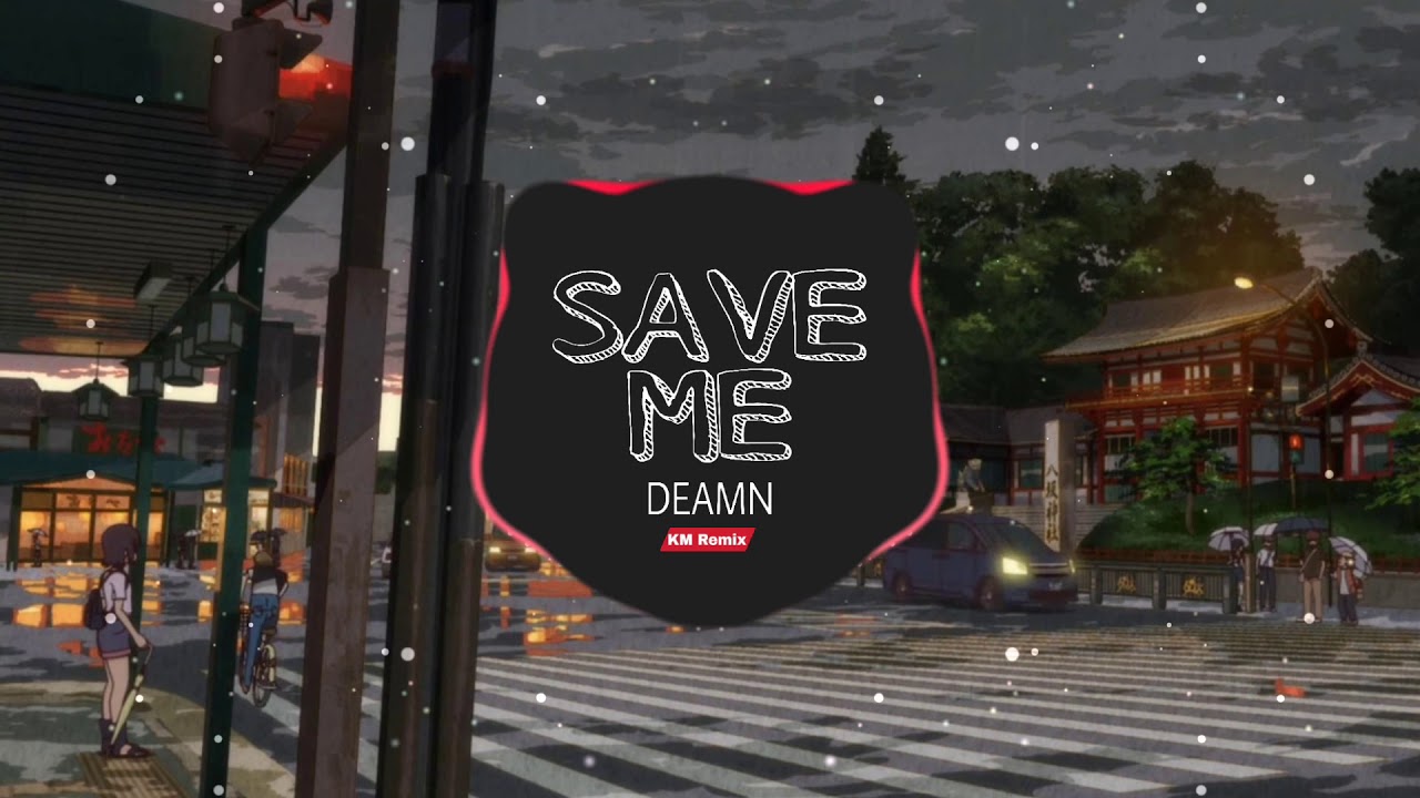 SAVE ME - DEAMN ️[ KM Remix] - YouTube