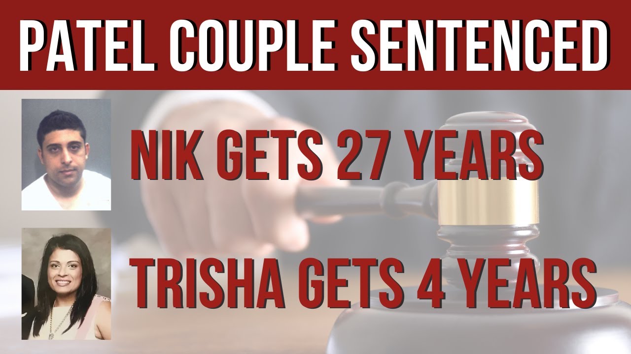 Patel Couple Sentenced: Nik Gets 27 More Years and Trisha Gets 4+ Years ...