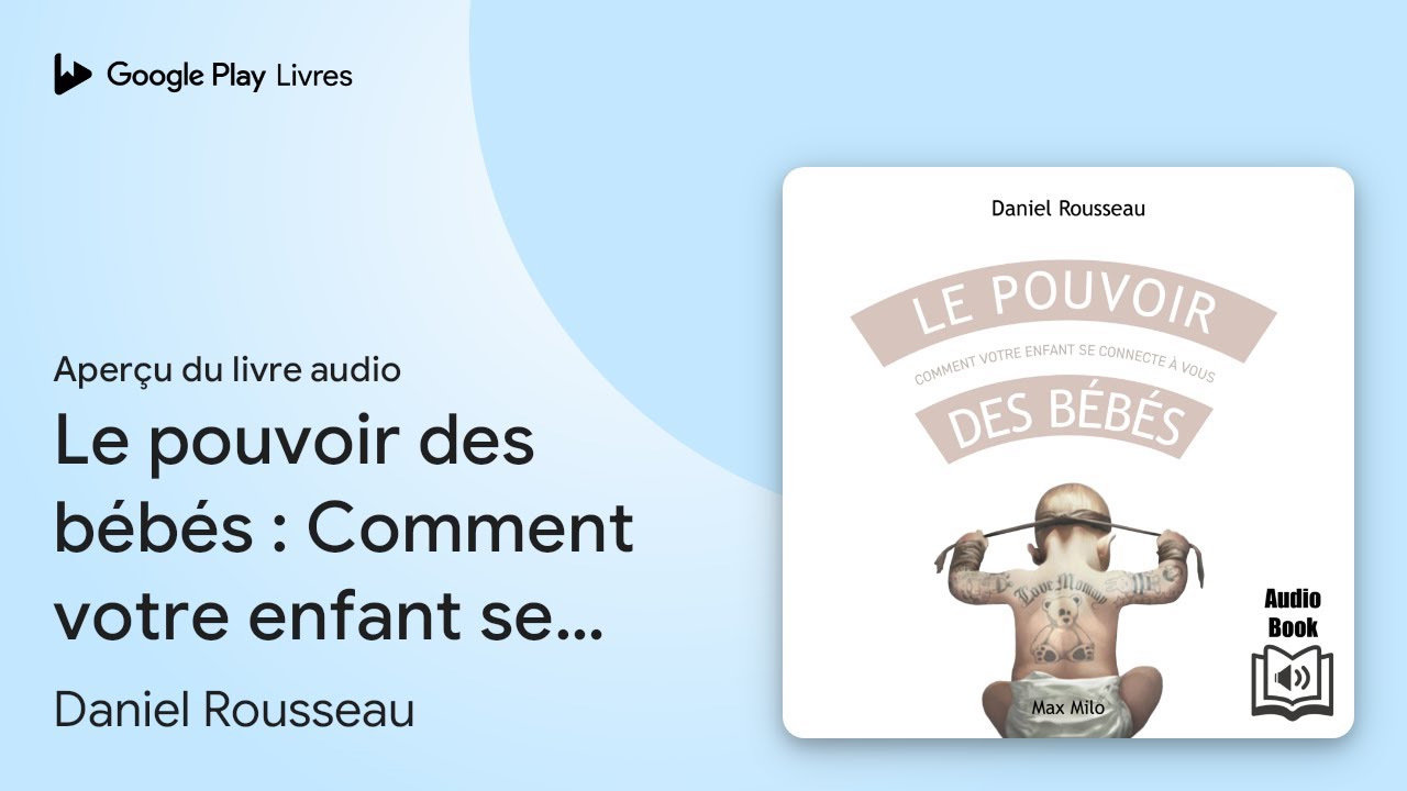 Le pouvoir des bébés : Comment votre enfant se… de Daniel Rousseau ...