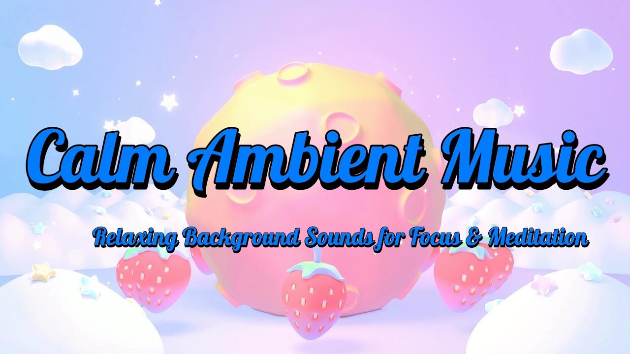 Calm Ambient Music | Relaxing background sounds for focus and ...