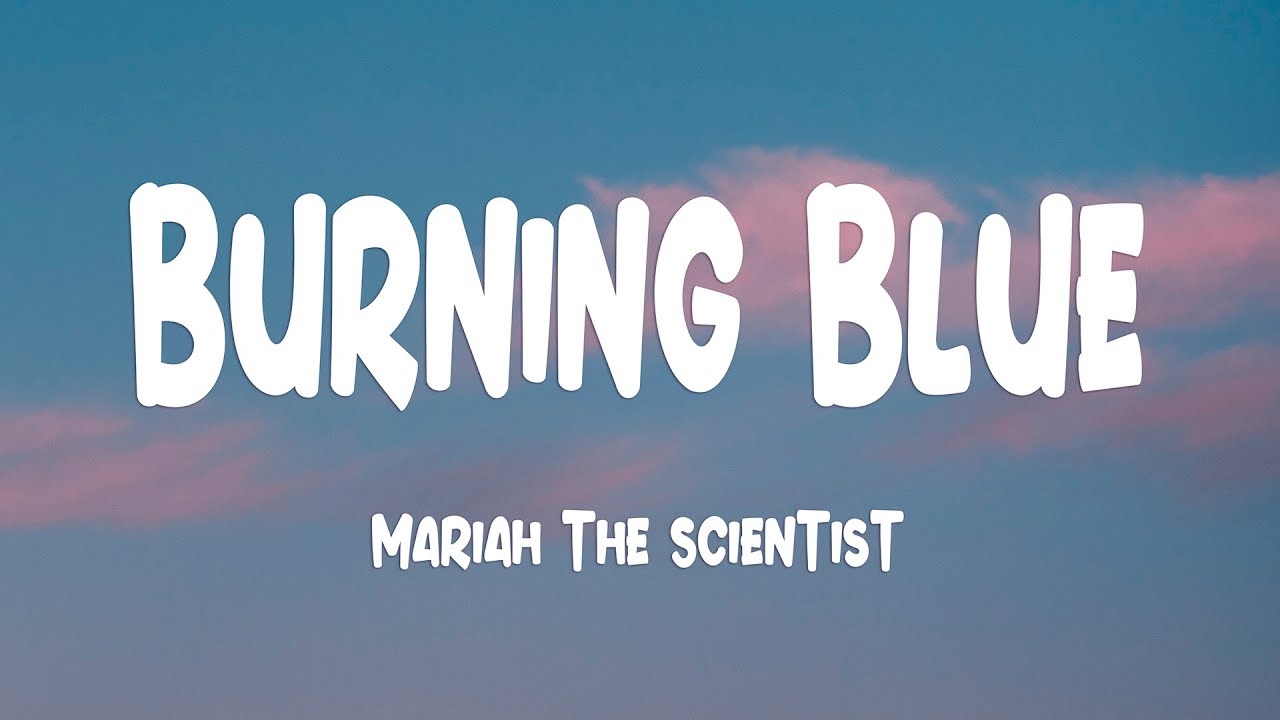 Mariah the Scientist - Burning Blue (Lyrics) - YouTube