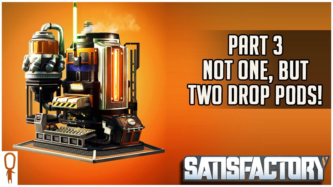 Not One, but TWO Drop Pods - Satisfactory Early Access - Part 3 Lets ...