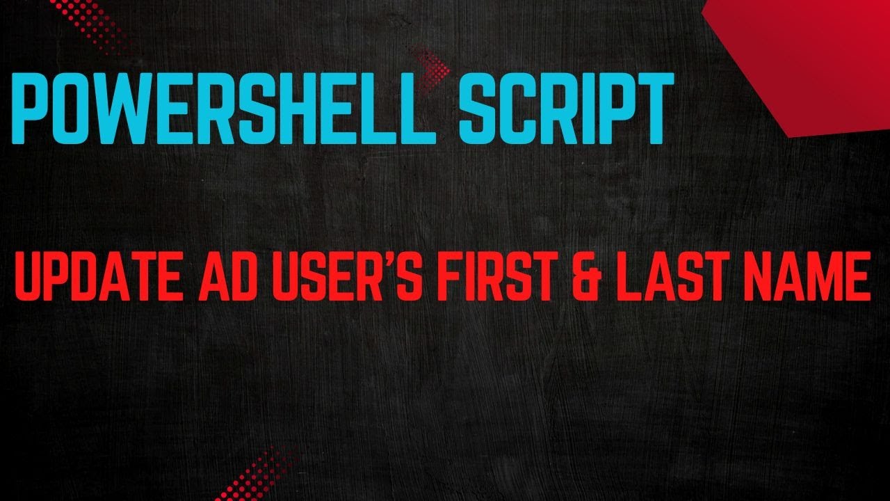 Ad Users First And Last Name Attributes Update Powershell Script Youtube