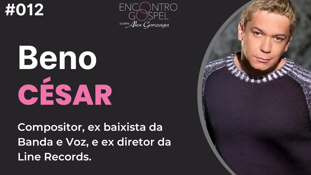 BENO CÉSAR NO ENCONTRO GOSPEL COM ALEX GONZAGA #012 - YouTube