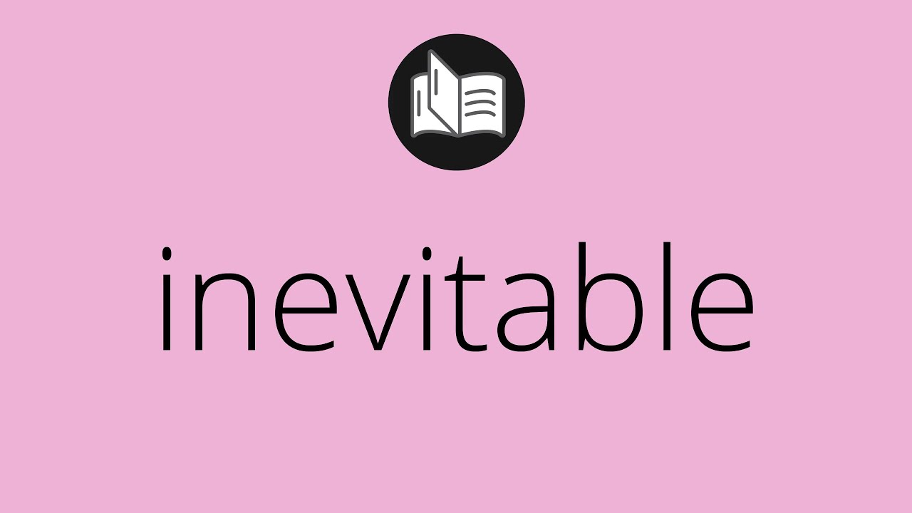 Que significa INEVITABLE • inevitable SIGNIFICADO • inevitable ...