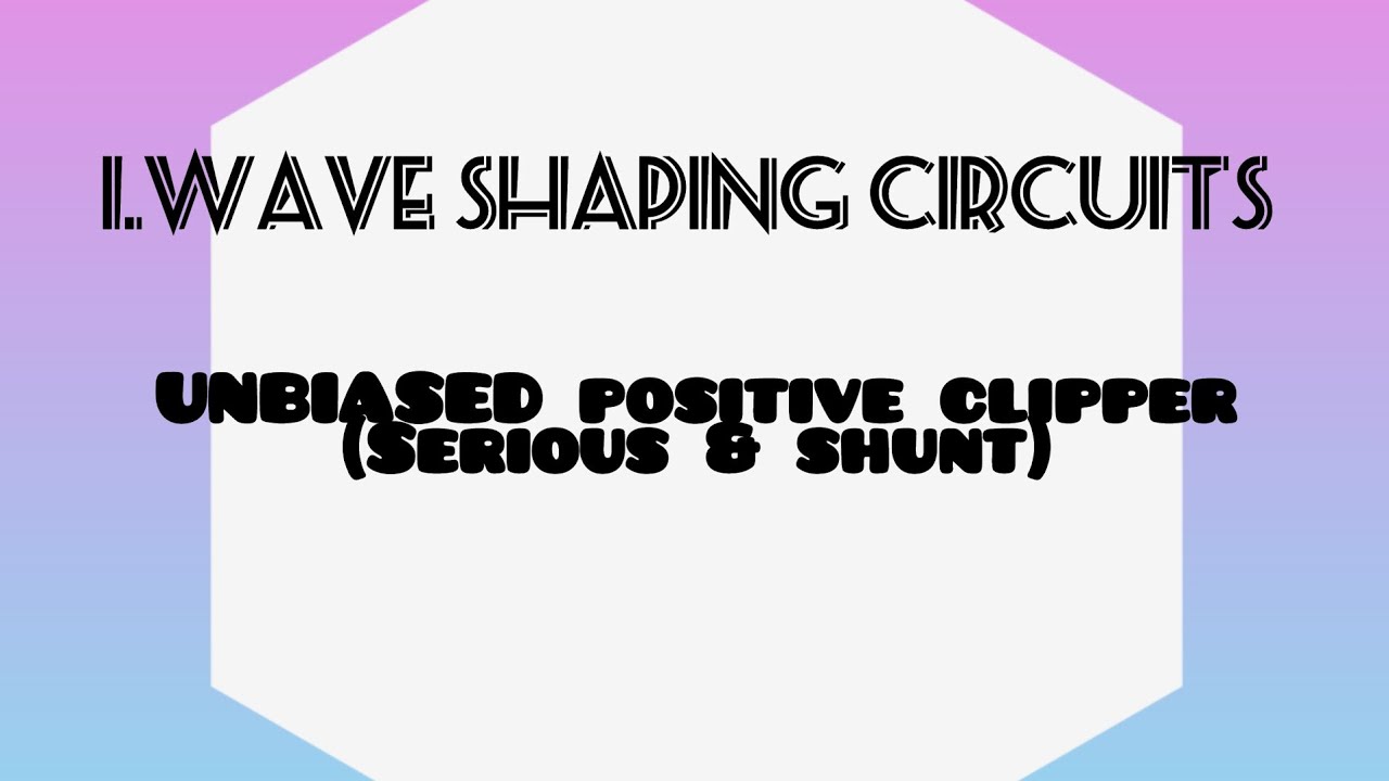 Unbiased positive clipper ( series,shunt) - YouTube
