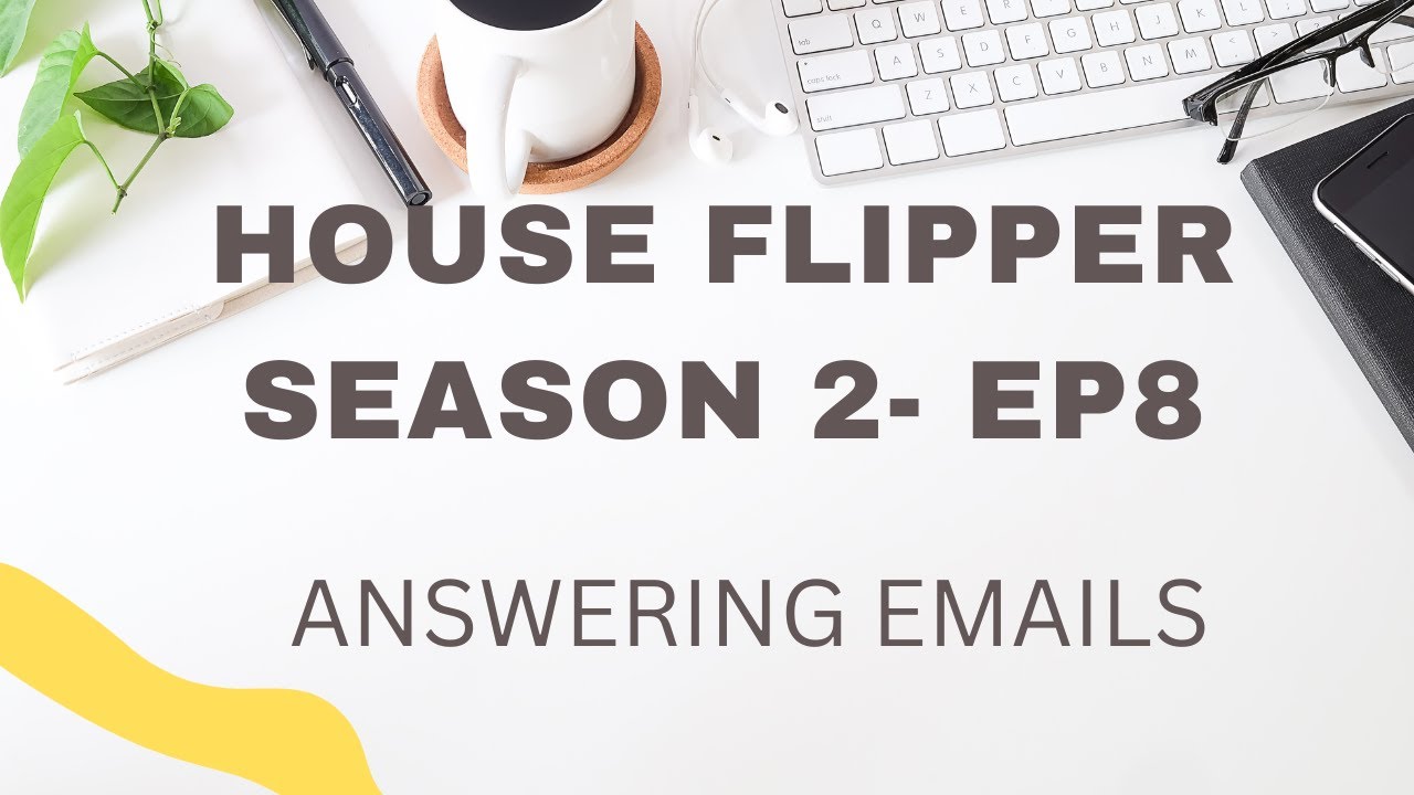 HOUSE FLIPPER- SEASON 2-EP-8- Answering Emails - YouTube