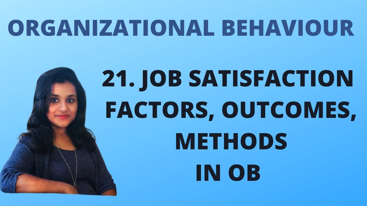 21. Job Satisfaction, Factors , Outcomes & Methods in OB |OB| - YouTube