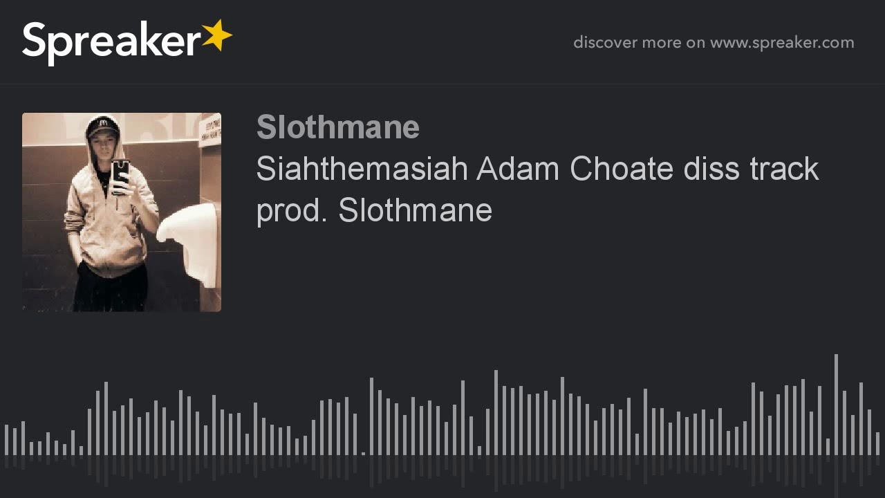 Siahthemasiah Adam Choate diss track prod. Slothmane (made with ...