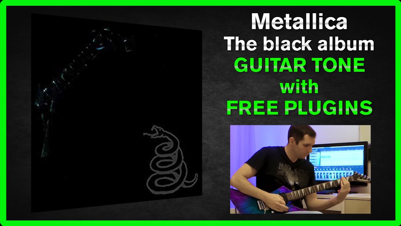 Metallica The Black Album Guitar Tone Using Free Plugins Only