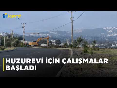 HUZUREVİ İÇİN ÇALIŞMALAR BAŞLADI