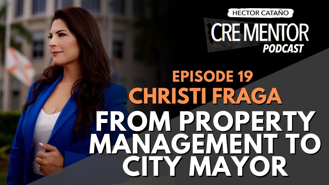 CRE MENTOR PODCAST | 19 | CHRISTI FRAGA | MAYOR OF DORAL - YouTube
