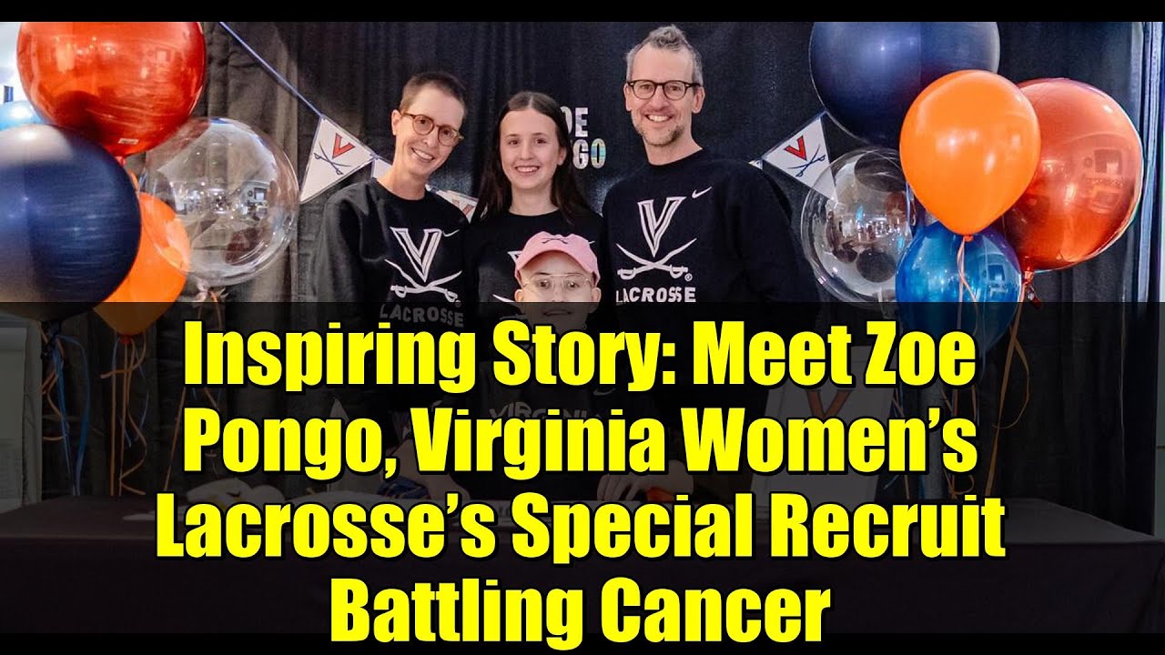 Inspiring Story: Meet Zoe Pongo, Virginia Women’s Lacrosse’s Special ...