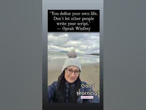 "You define your own life. Don't let other people write your script ...