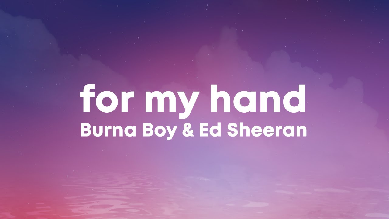 Burna Boy & Ed Sheeran - For My Hand (Lyrics) - YouTube