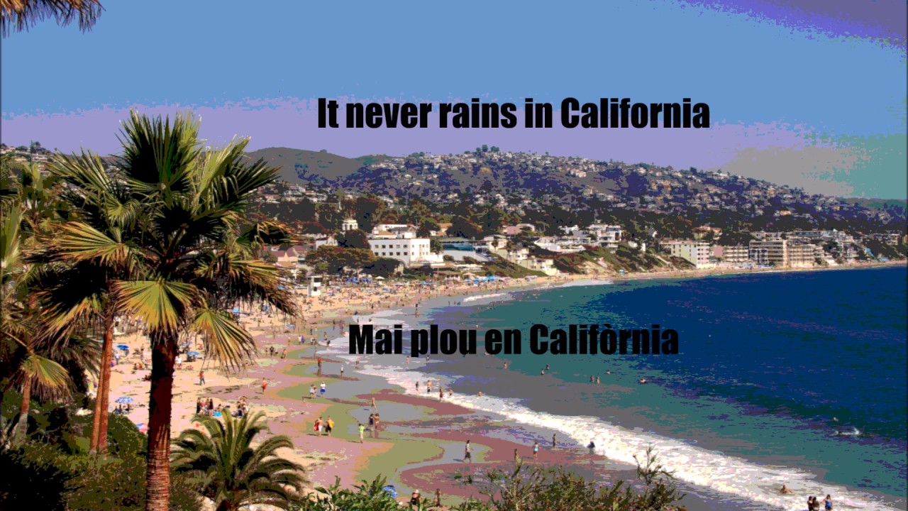 It never rains in southern California Albert Hamond IES Sentmenat ...