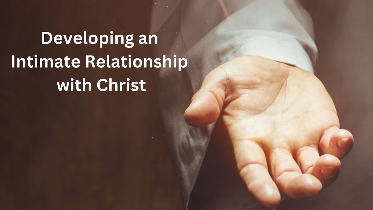 Developing an Intimate Relationship with Christ - YouTube