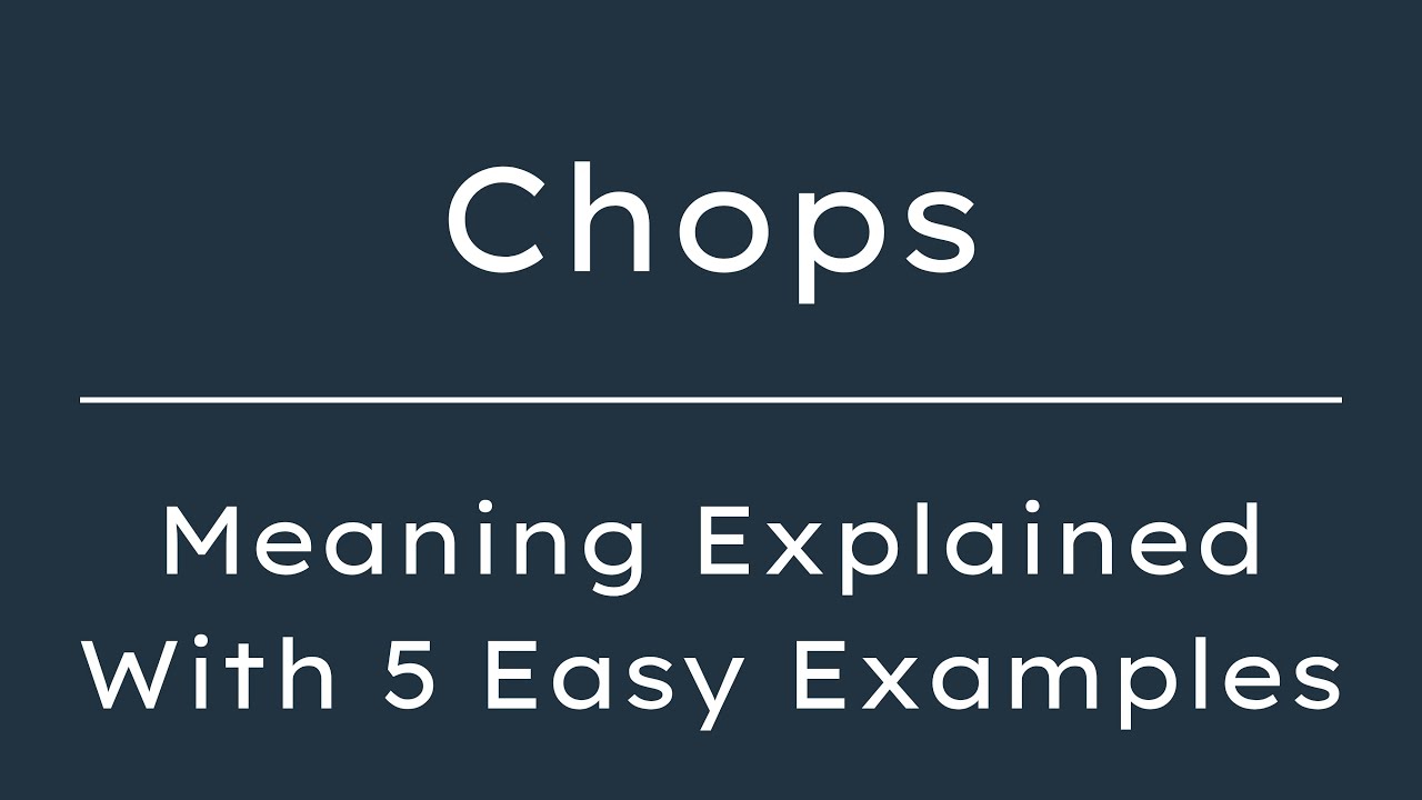 What Does Chops Mean? Chops Meaning in English With 5 Example Sentences ...