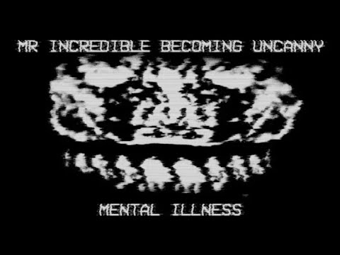 Mr. Incredible Becoming Uncanny: Disturbing Mental Illness