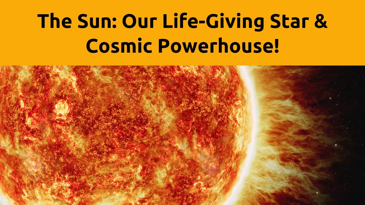 The Sun: Our Life-Giving Star & Cosmic Powerhouse! - YouTube