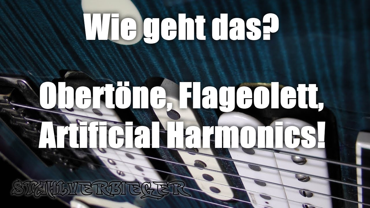 Wie geht das? Obertöne - Flageolett - Pitch/ Pinch/ Artificial ...