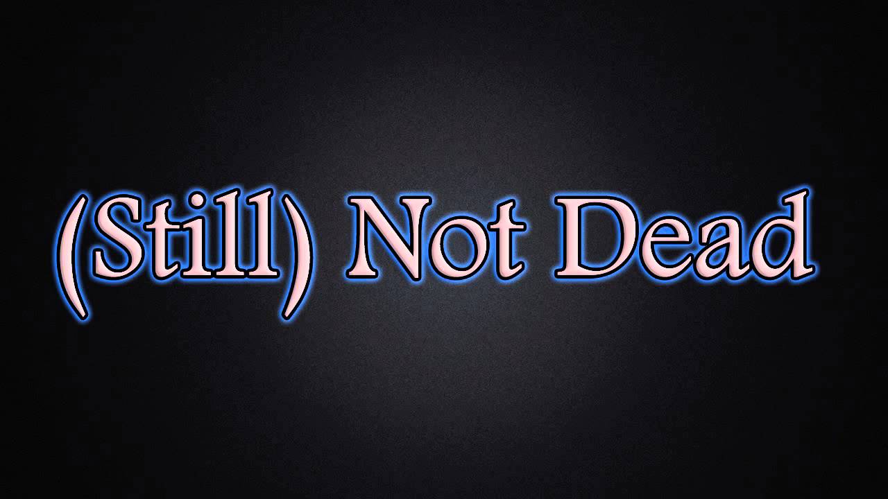 (Still) Not Dead - YouTube