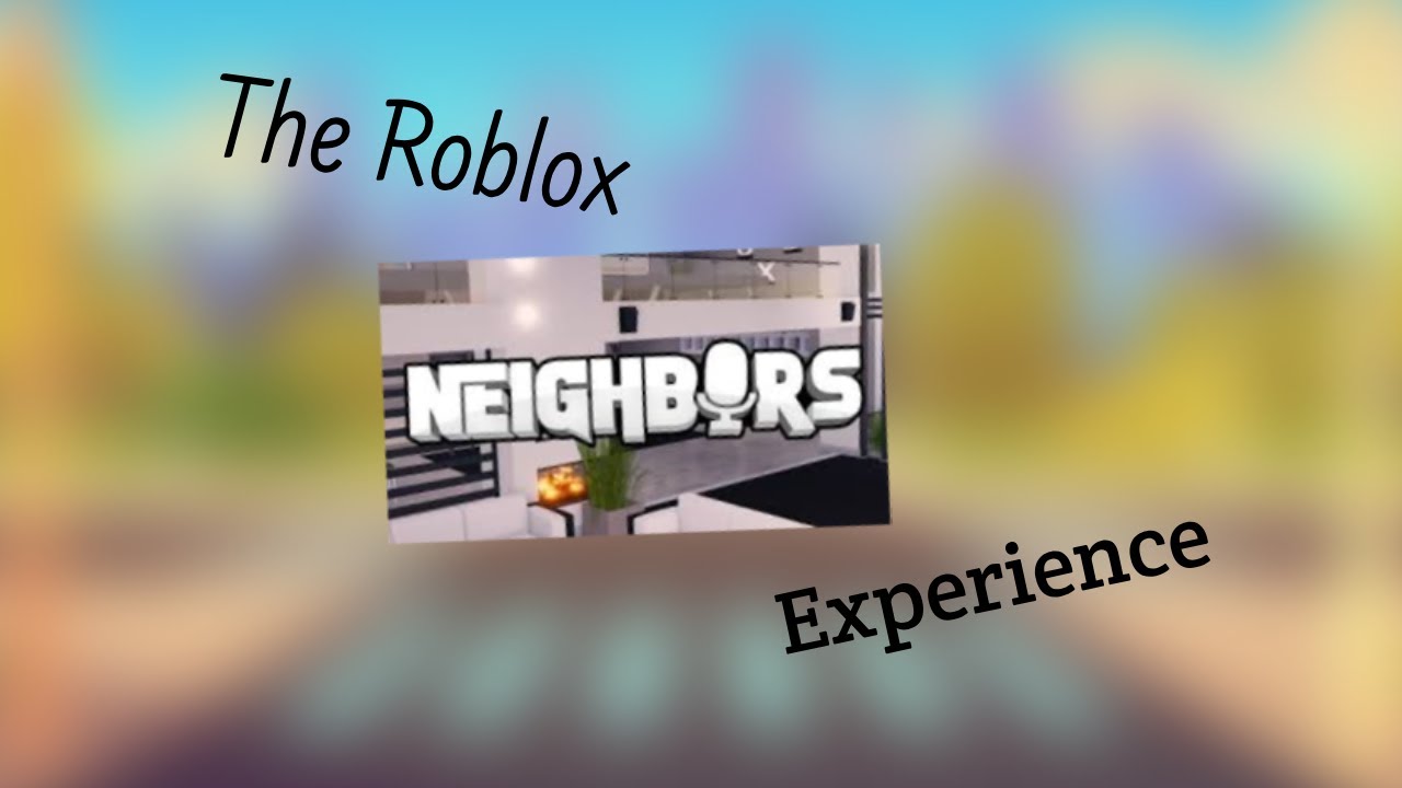 The Neighbors experience (Roblox) - YouTube
