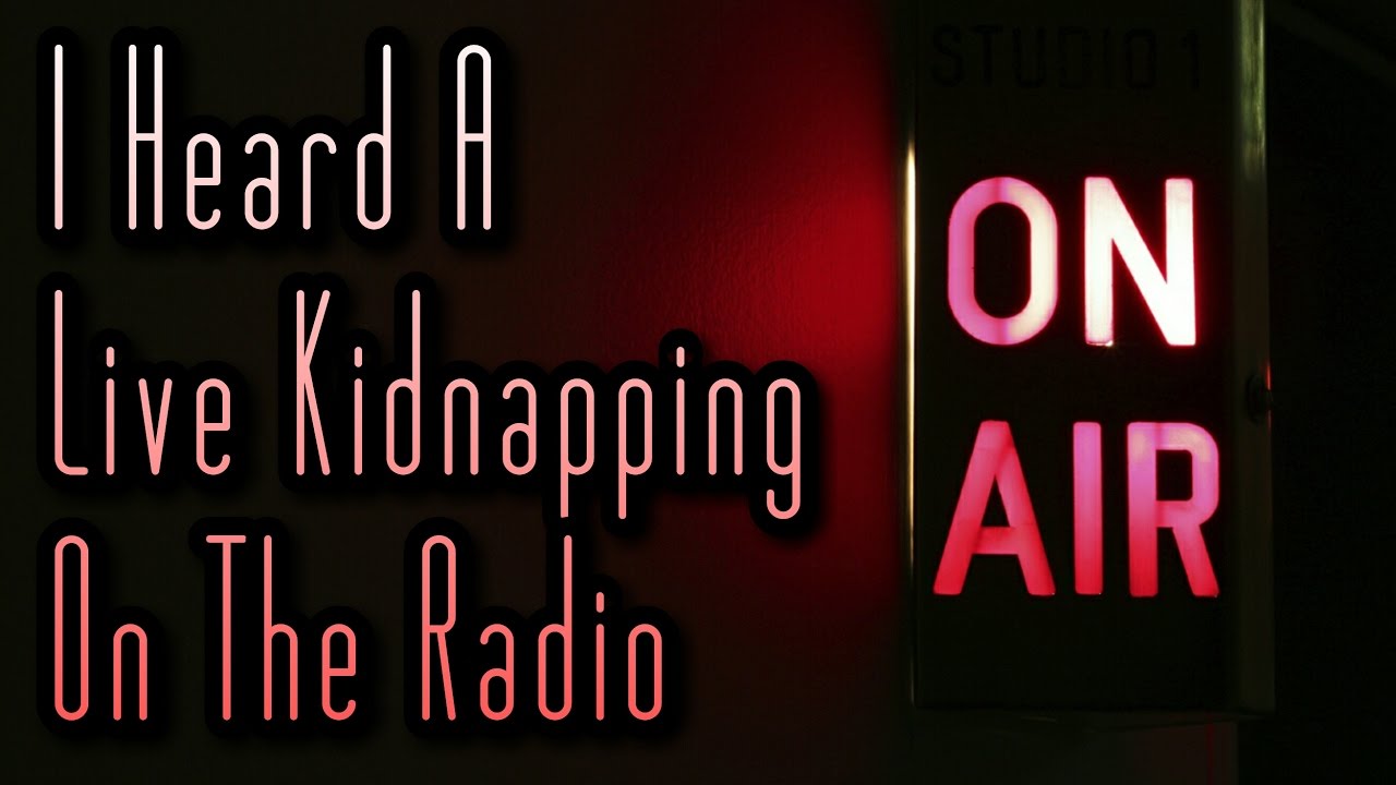 I Heard A Live Kidnapping On The Radio || True Personal Scary Story ...