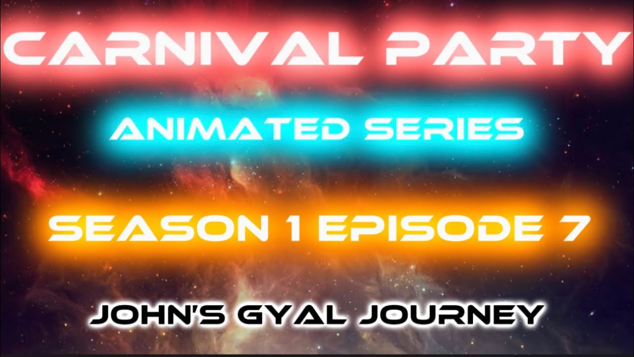 Carnival Party- John’s Gyal Journey- S1 E7 - YouTube