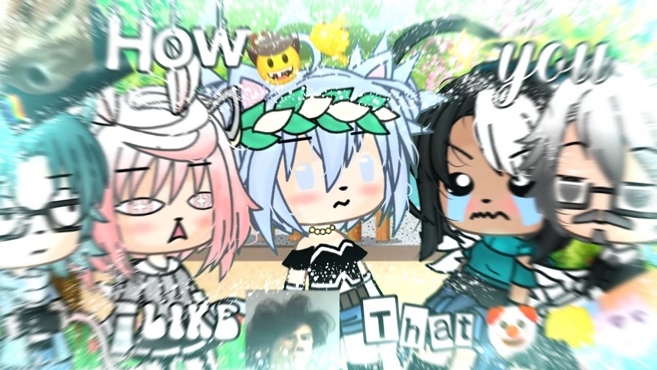 🤠🤙🔥||How you like that😔👊💞🤡||🤠🤙🔥Gacha life|| ami manera 🤑🤙||ayuda no sé ...