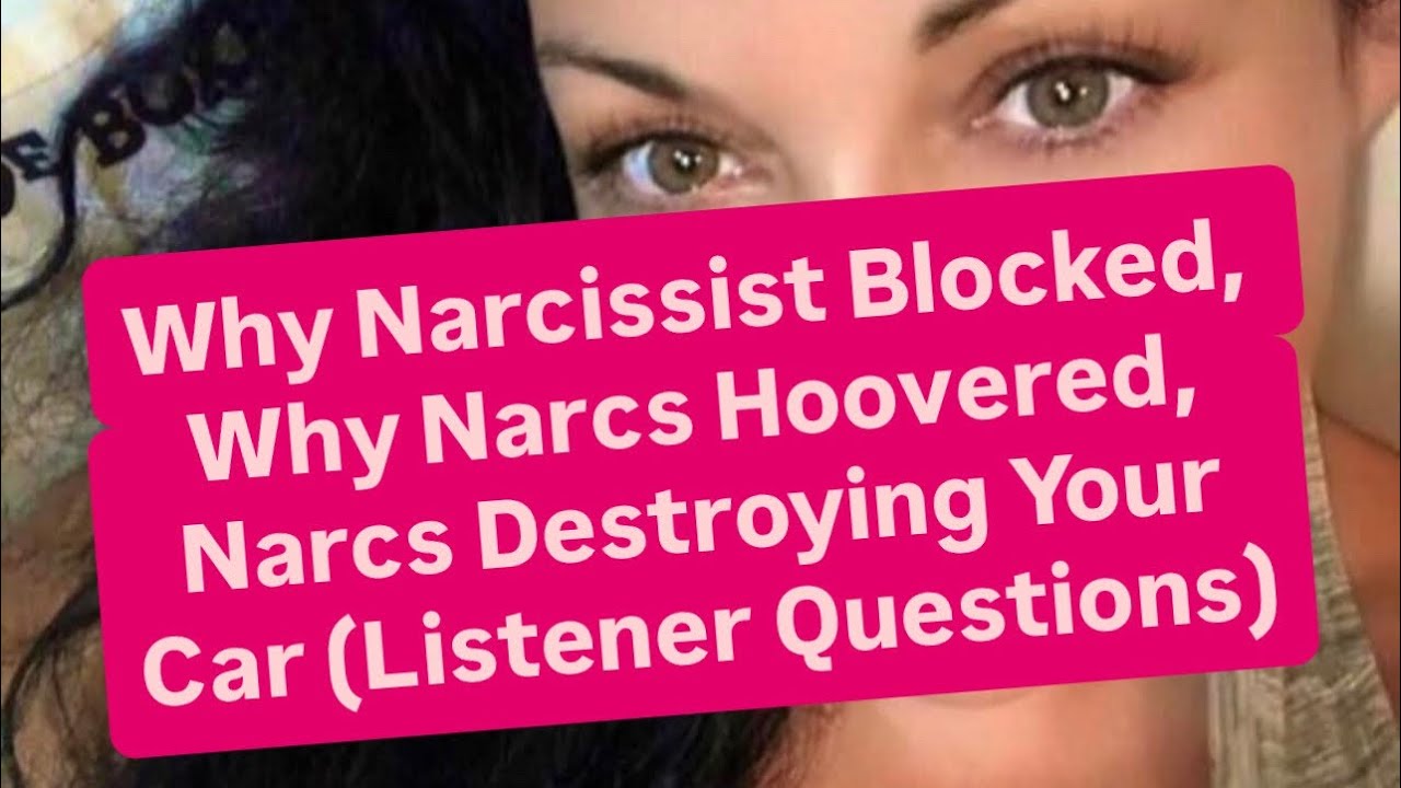 Why Narcissist Blocked, Why Narcs Hoovered, Narcs Destroying Your Car ...