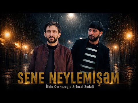 İlkin Cerkezoglu ft Tural Sedali - Sene Neylemisem