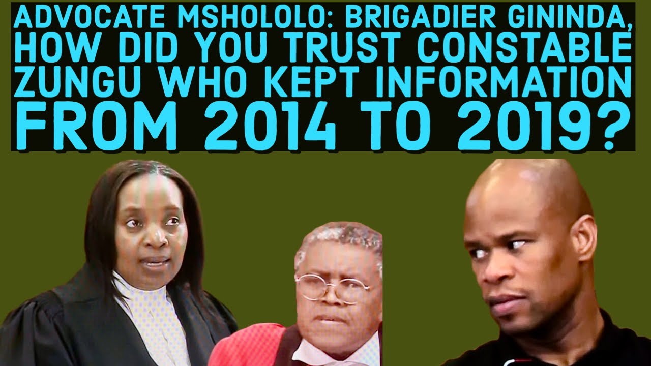 Adv Mshololo questions brigadier GININDA about constable Zungu who kept ...