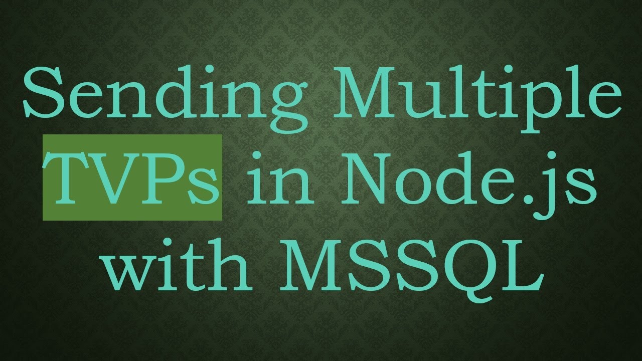 Sending Multiple TVPs in Node.js with MSSQL - YouTube